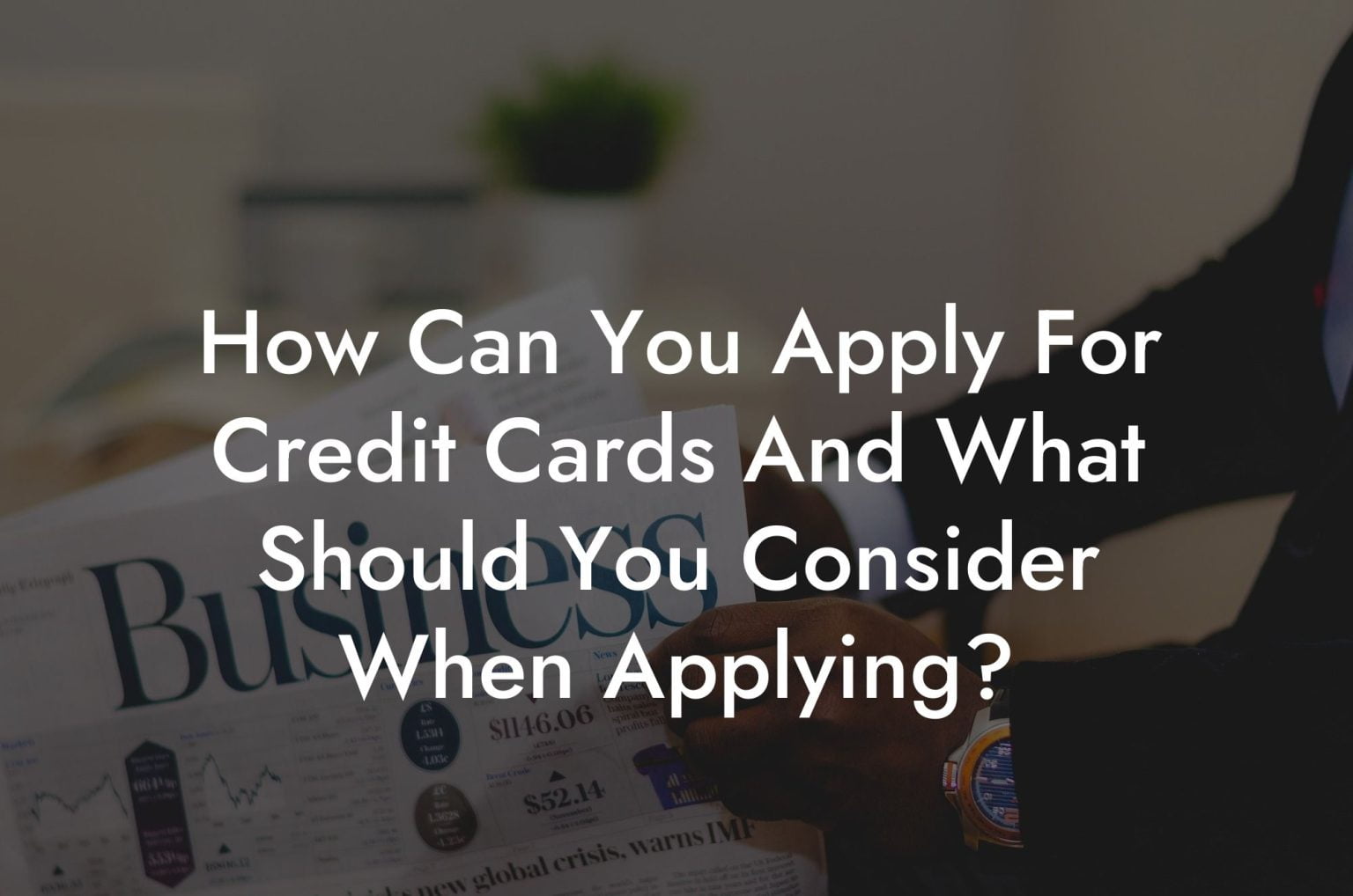 How Can You Apply For Credit Cards And What Should You Consider When ...